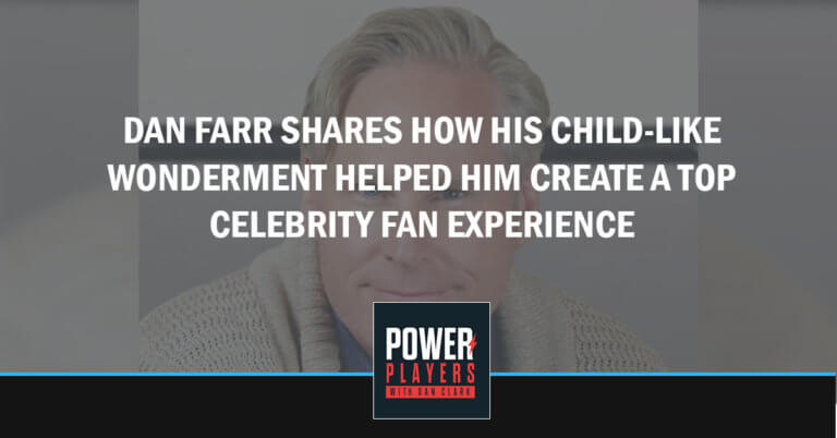 Dan Farr Shares How His Child-Like Wonderment Helped Him Create A Top ...